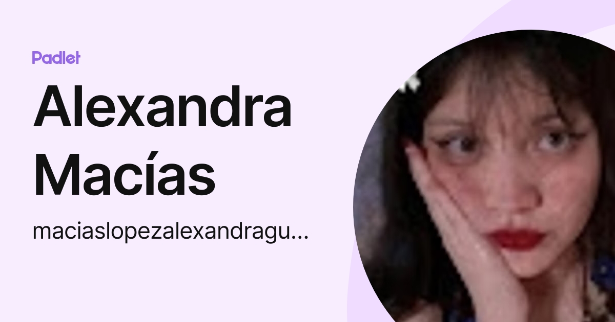Alexandra Macías (maciaslopezalexandraguadalupe) profile | Padlet
