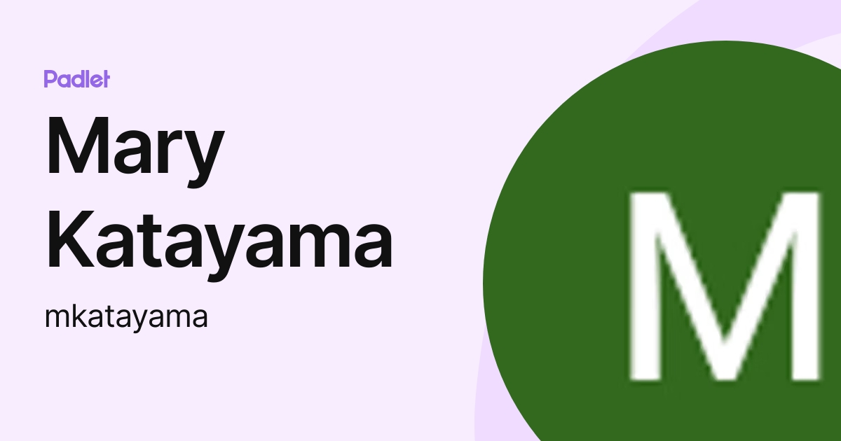 Mary Katayama (mkatayama) profile | Padlet