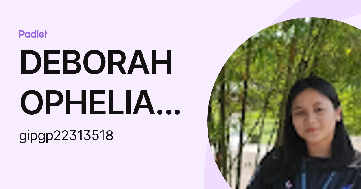 DEBORAH OPHELIA ANAK KELLY IPG-Pelajar (gipgp22313518) profile | Padlet