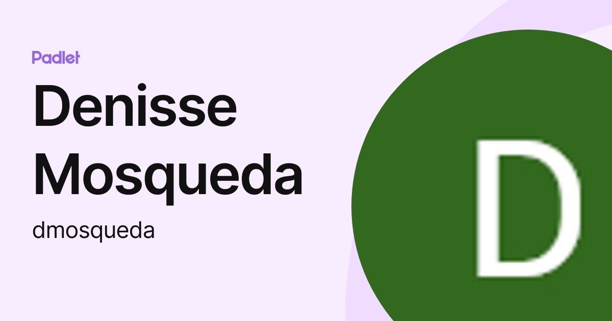Denisse Mosqueda (dmosqueda) profile | Padlet