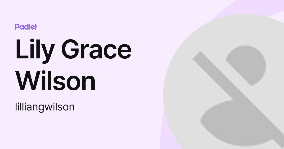 Lily Grace Wilson (lilliangwilson) profile | Padlet