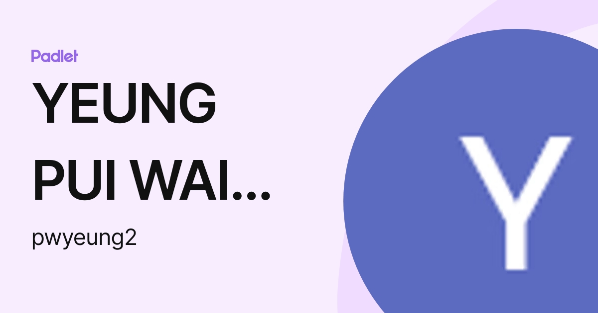 YEUNG PUI WAI楊佩慧 (pwyeung2) profile | Padlet