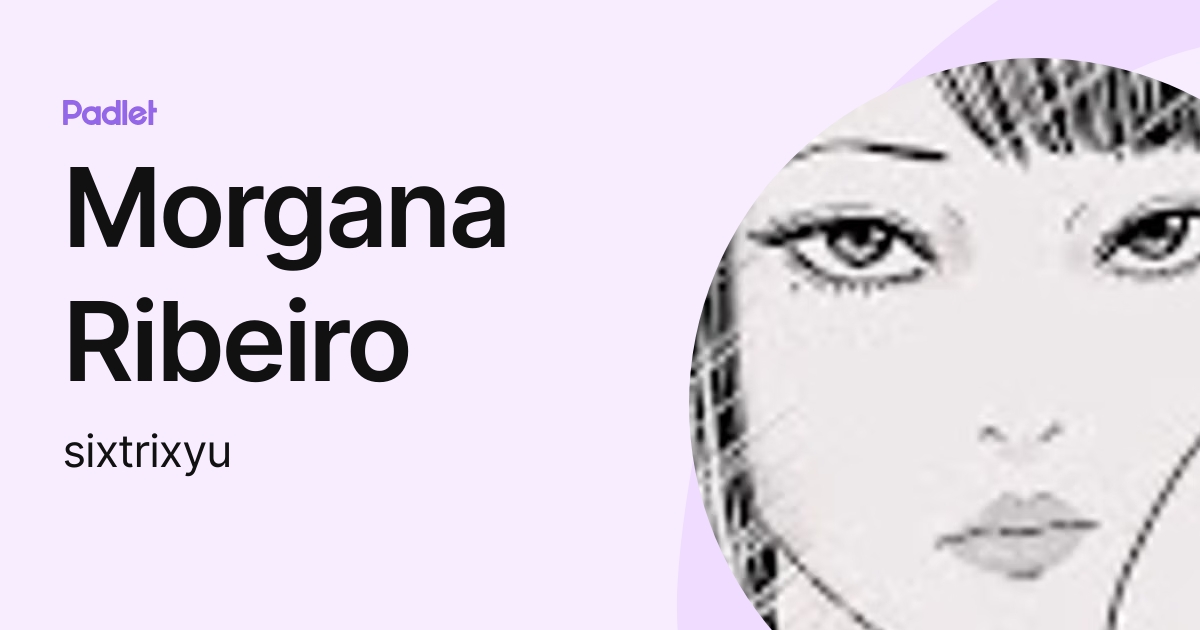 Morgana Ribeiro (sixtrixyu) profile | Padlet
