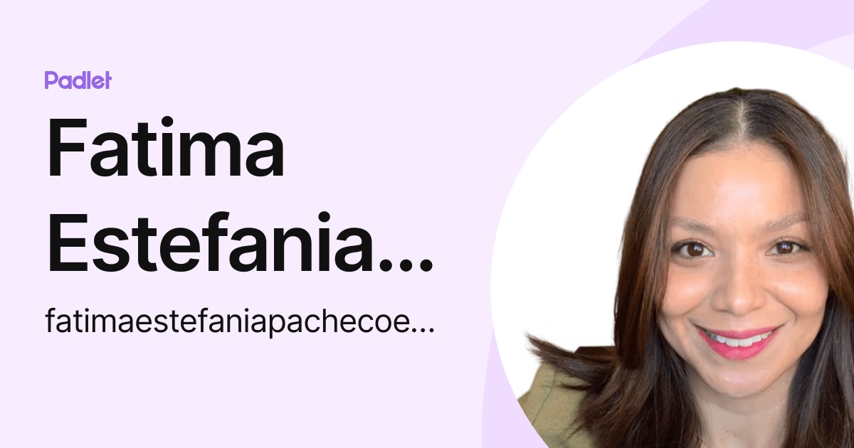 Fatima Estefania Pacheco Borja (fatimaestefaniapachecoexterno) profile | Padlet