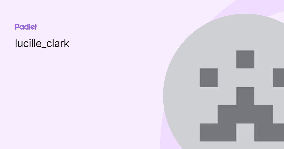 lucille_clark profile | Padlet