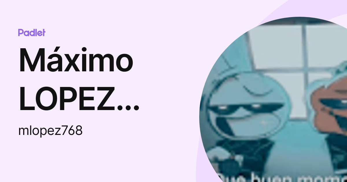 Máximo LOPEZ SANCHEZ (mlopez768) profile | Padlet