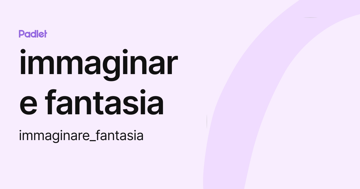 immaginare fantasia (immaginare_fantasia) profile | Padlet