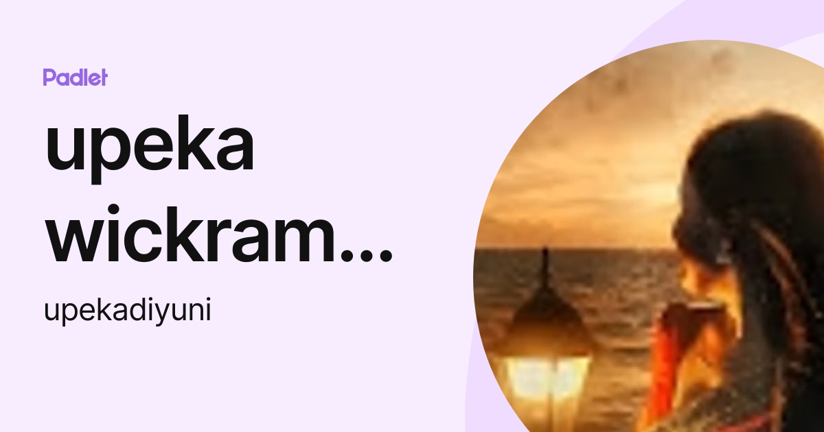 upeka wickramage (upekadiyuni) profile | Padlet