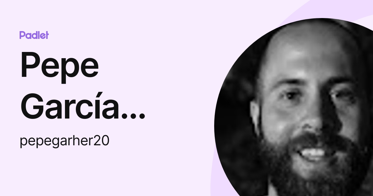 Pepe García Hernández (pepuso20) profile | Padlet