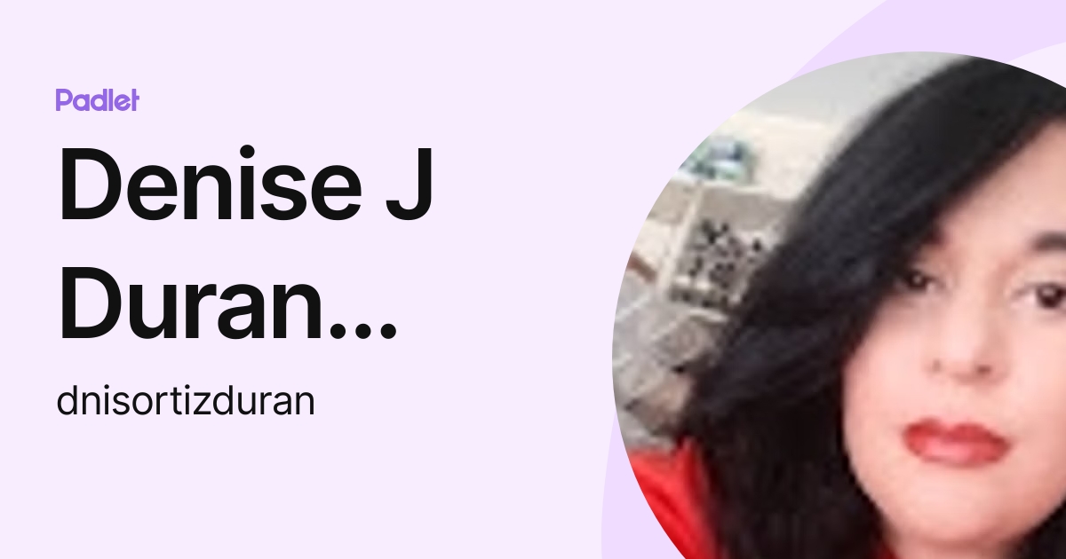 Denise J Duran Ortiz (dnisortizduran) profile | Padlet