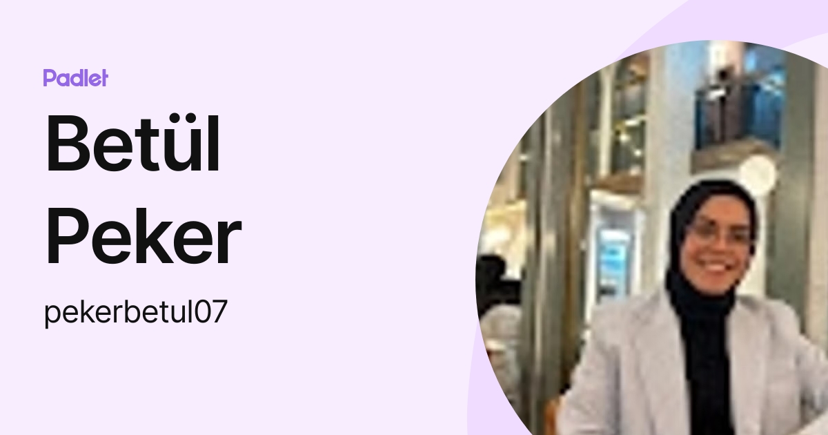 Betül Peker (pekerbetul07) profile | Padlet