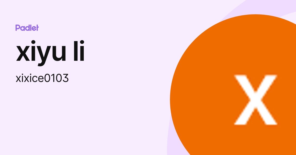 xiyu li (xixice0103) profile | Padlet