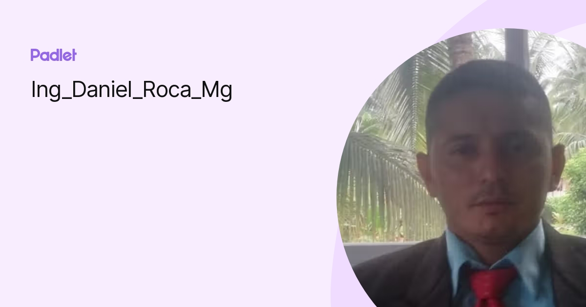 Ing_Daniel_Roca_Mg profile | Padlet