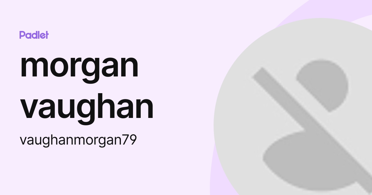 morgan vaughan (vaughanmorgan79) profile | Padlet