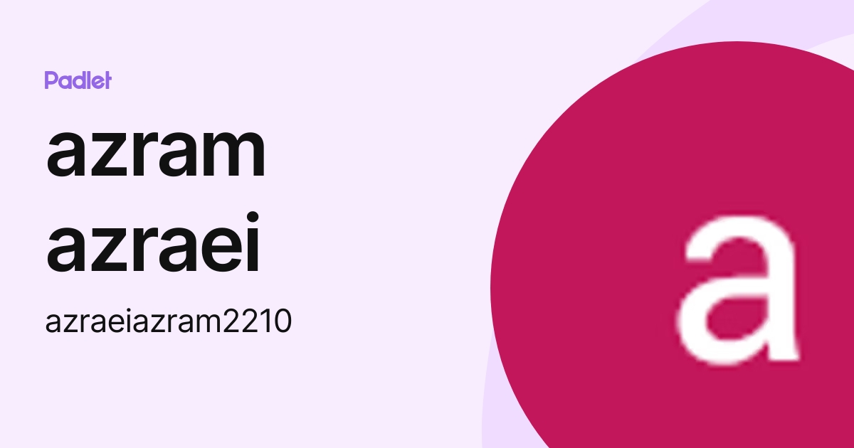 azram azraei (azraeiazram2210) profile | Padlet