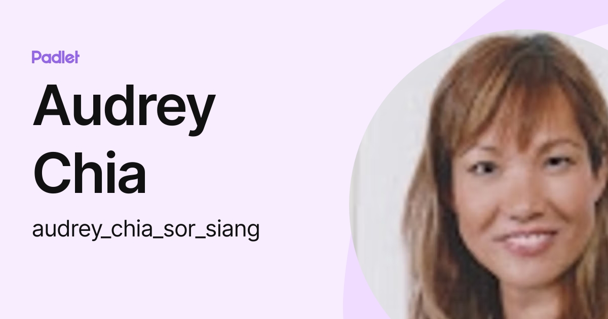 Audrey Chia (audrey_chia_sor_siang) profile | Padlet