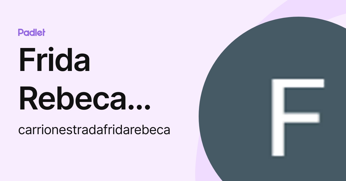 Frida Rebeca carrion Estrada (carrionestradafridarebeca) profile | Padlet