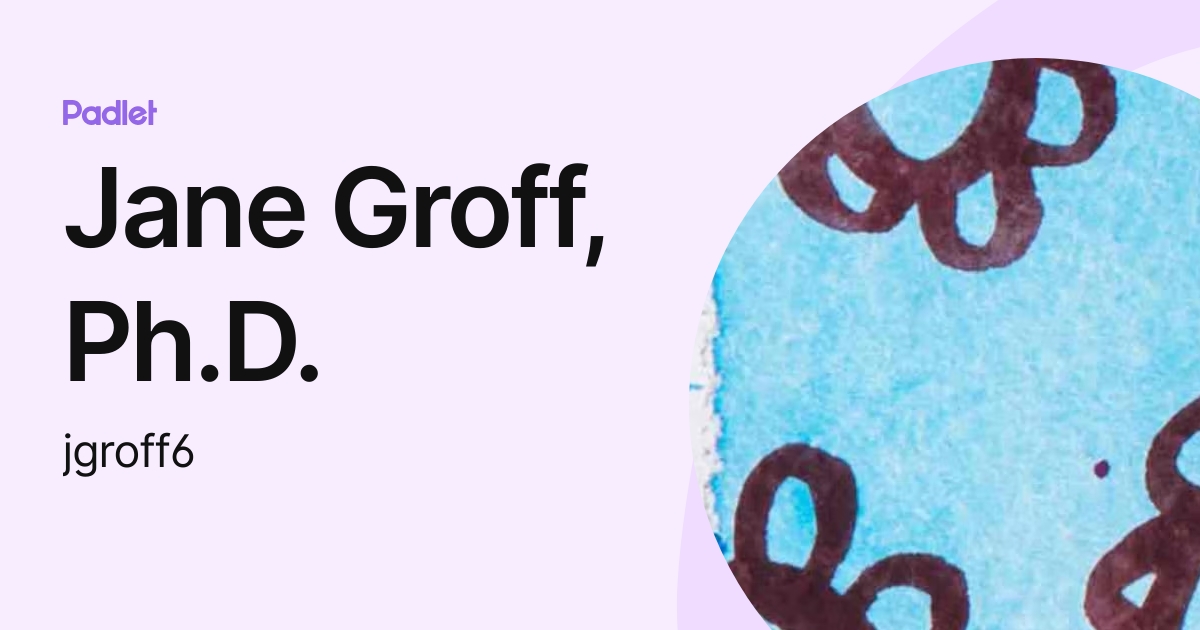 Jane Groff, Ph.D. (jgroff6) profile | Padlet