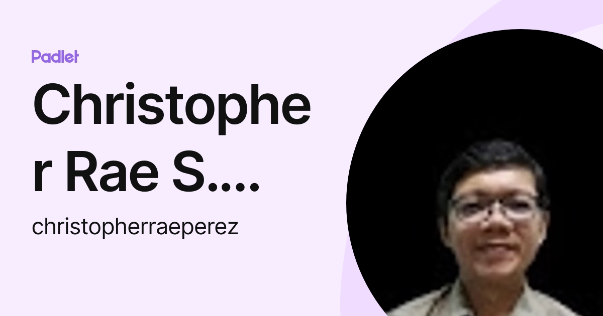Christopher Rae S. Perez (christopherraeperez) profile | Padlet
