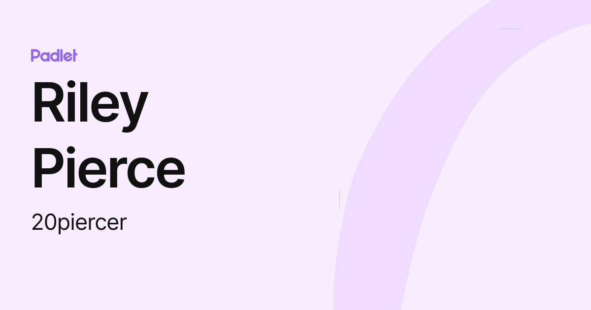 Riley Pierce (20piercer) profile | Padlet