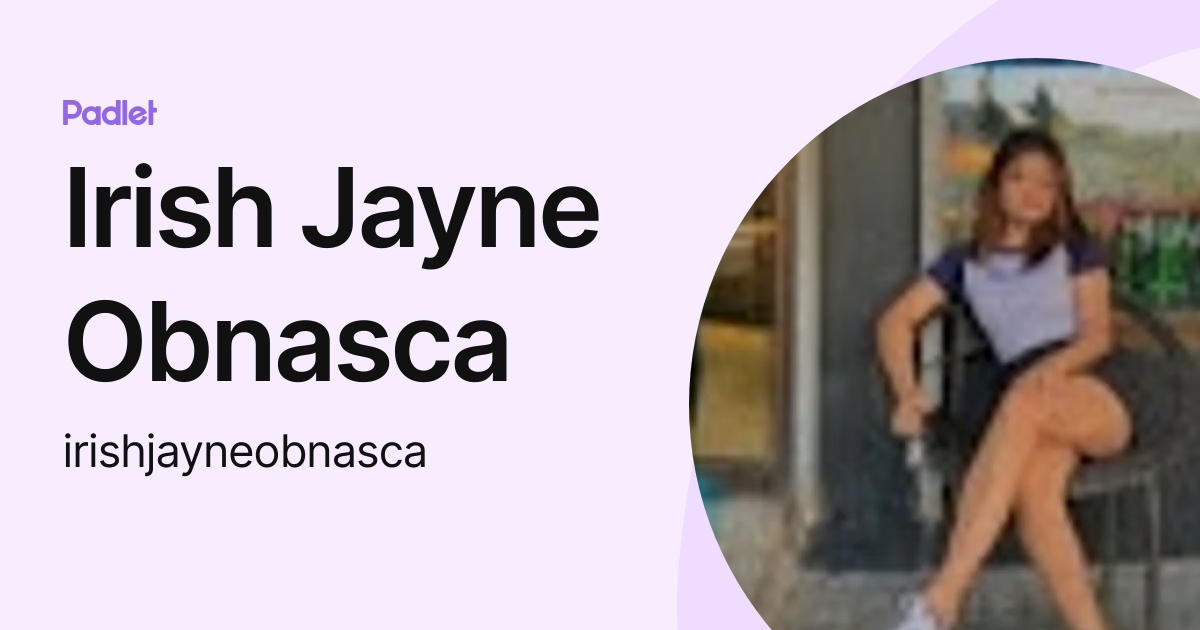 Irish Jayne Obnasca (irishjayneobnasca) profile | Padlet