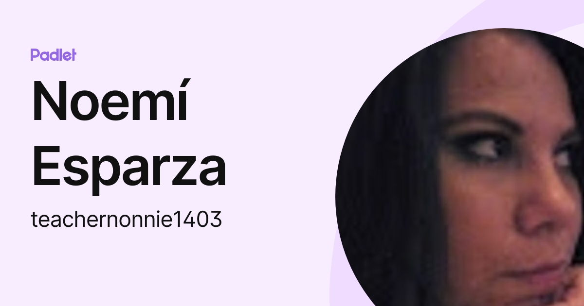 Noemí Esparza (teachernonnie1403) profile | Padlet