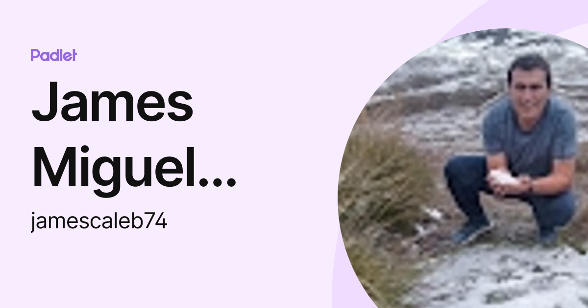James Miguel Martinez Escobedo (jamescaleb74) profile | Padlet