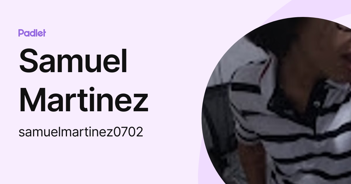 Samuel Martinez (samuelmartinez0702) profile | Padlet