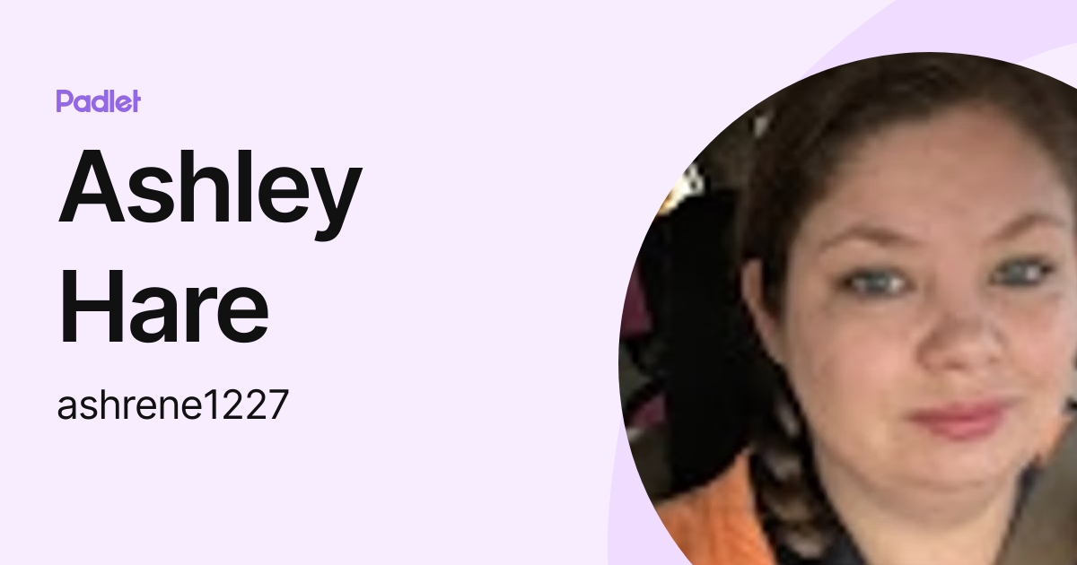 Ashley Hare (ashrene1227) profile | Padlet