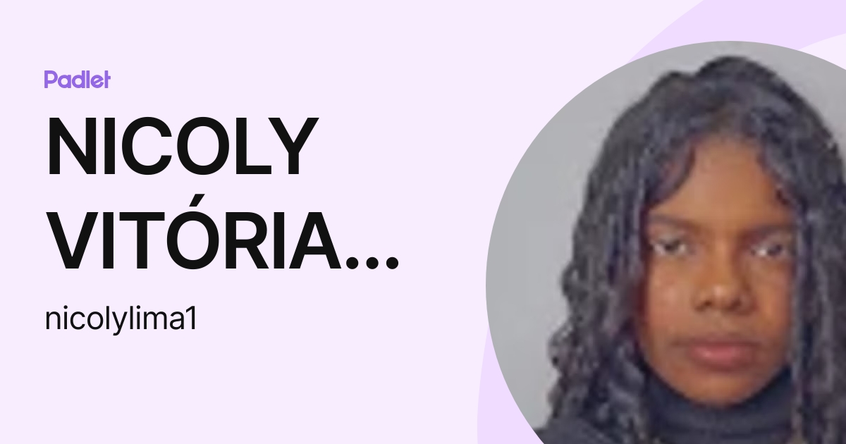 NICOLY VITÓRIA ASSIS GONÇALVES LIMA (nicolylima1) profile | Padlet