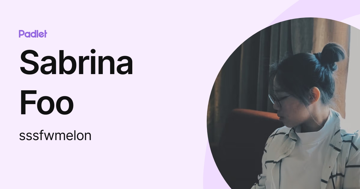 Sabrina Foo (sssfwmelon) profile | Padlet