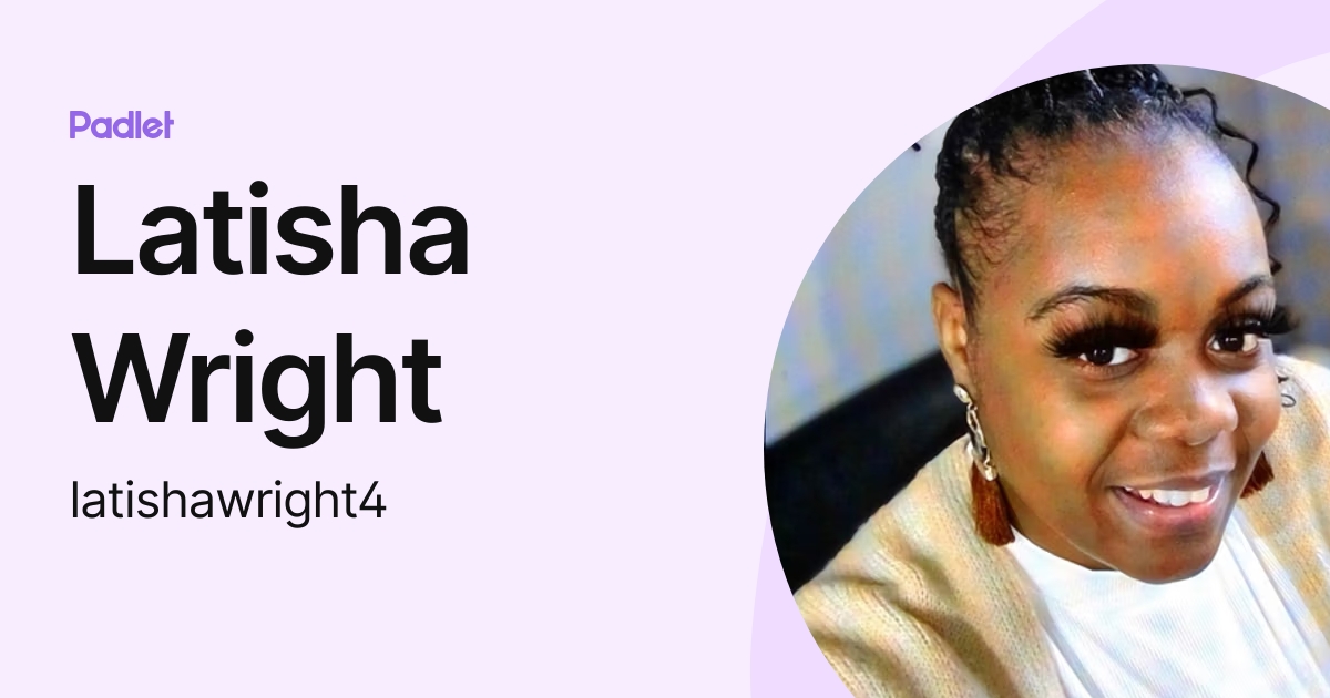 Latisha Wright (latishawright4) profile | Padlet