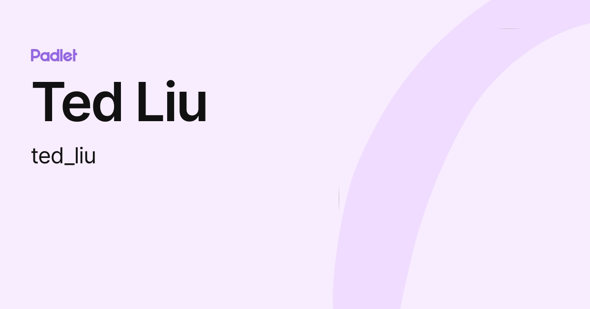 Ted Liu (ted_liu) profile | Padlet