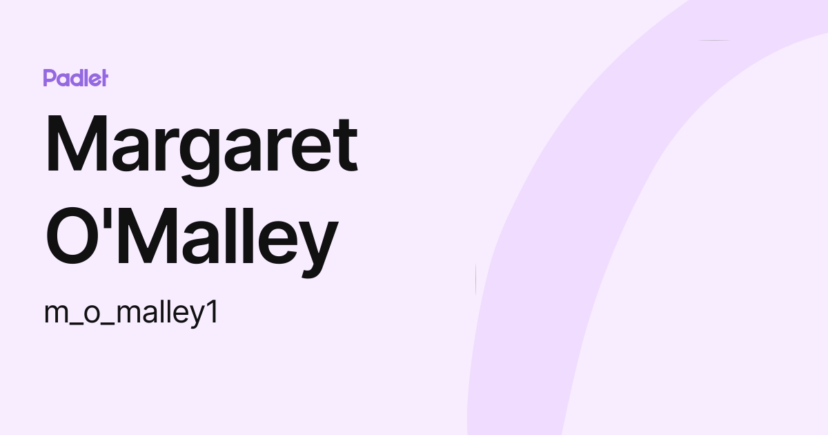 Margaret O'Malley (m_o_malley1) profile | Padlet