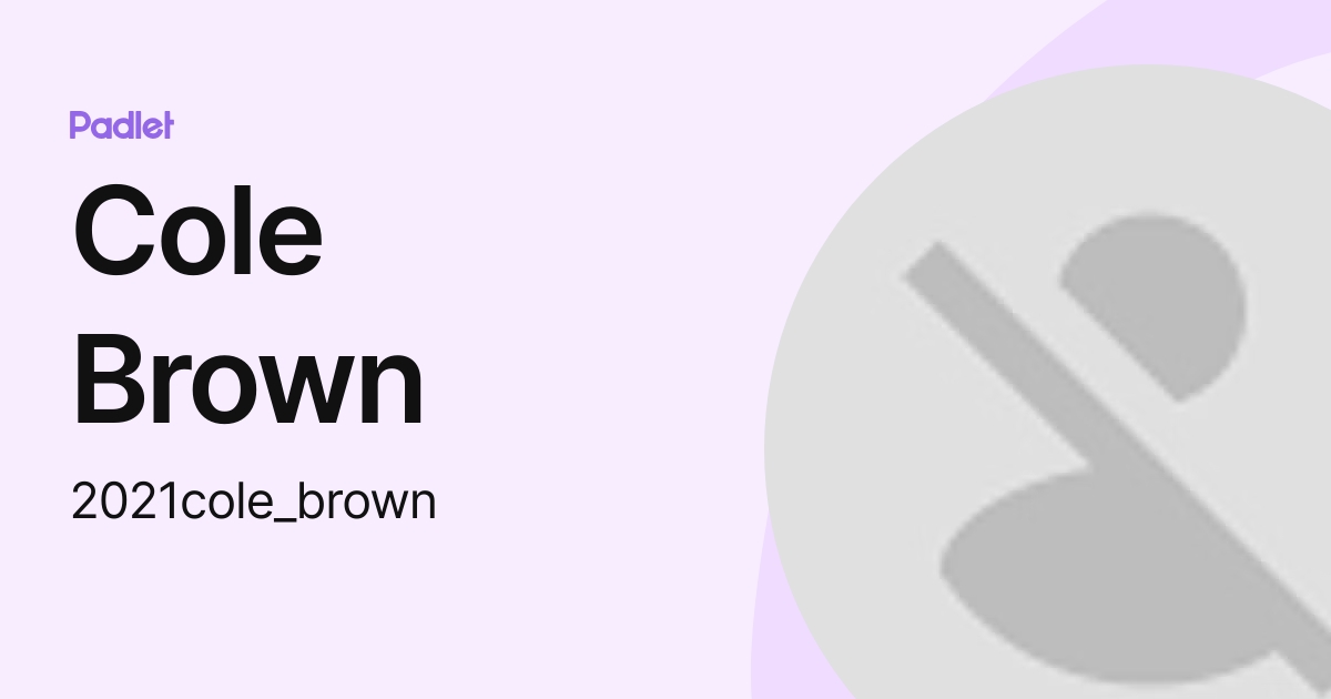 Cole Brown (2021cole_brown) profile | Padlet