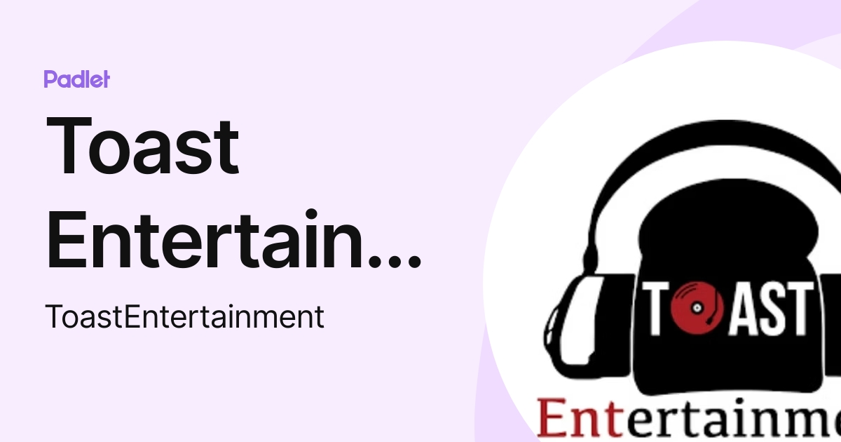 Toast Entertainment (ToastEntertainment) profile | Padlet