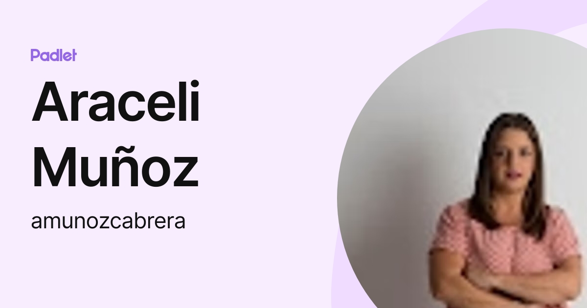 Araceli Muñoz (amunozcabrera) profile | Padlet