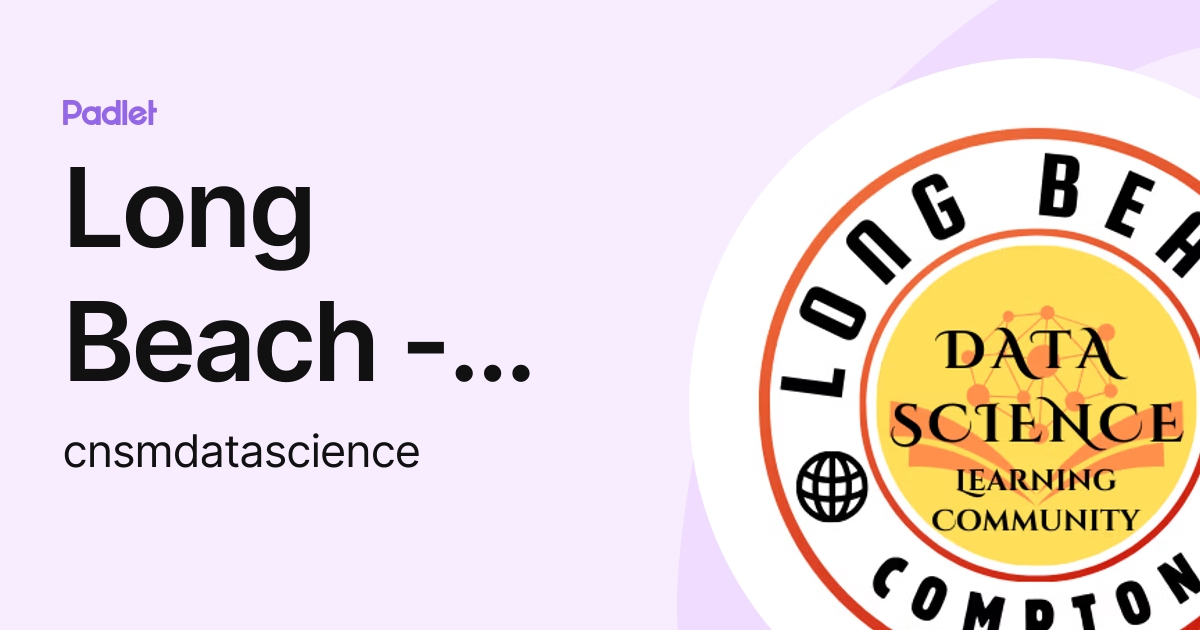 Long Beach Data Science Learning Community (cnsmdatascience) profile | Padlet