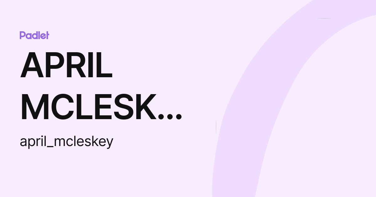 APRIL MCLESKEY (april_mcleskey) profile | Padlet