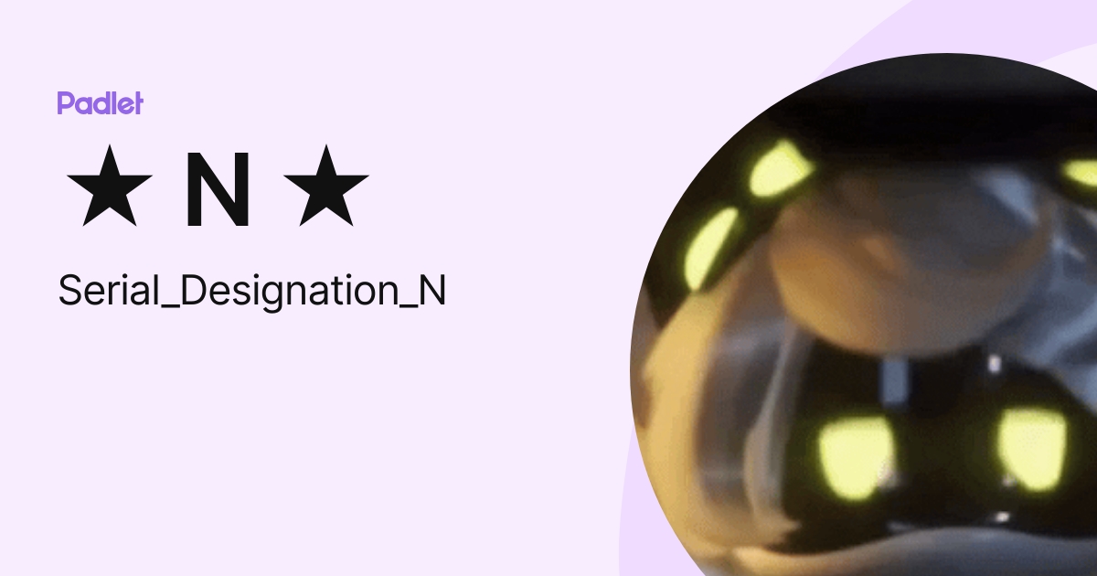 N ★ (Serial_Designation_N) profile | Padlet