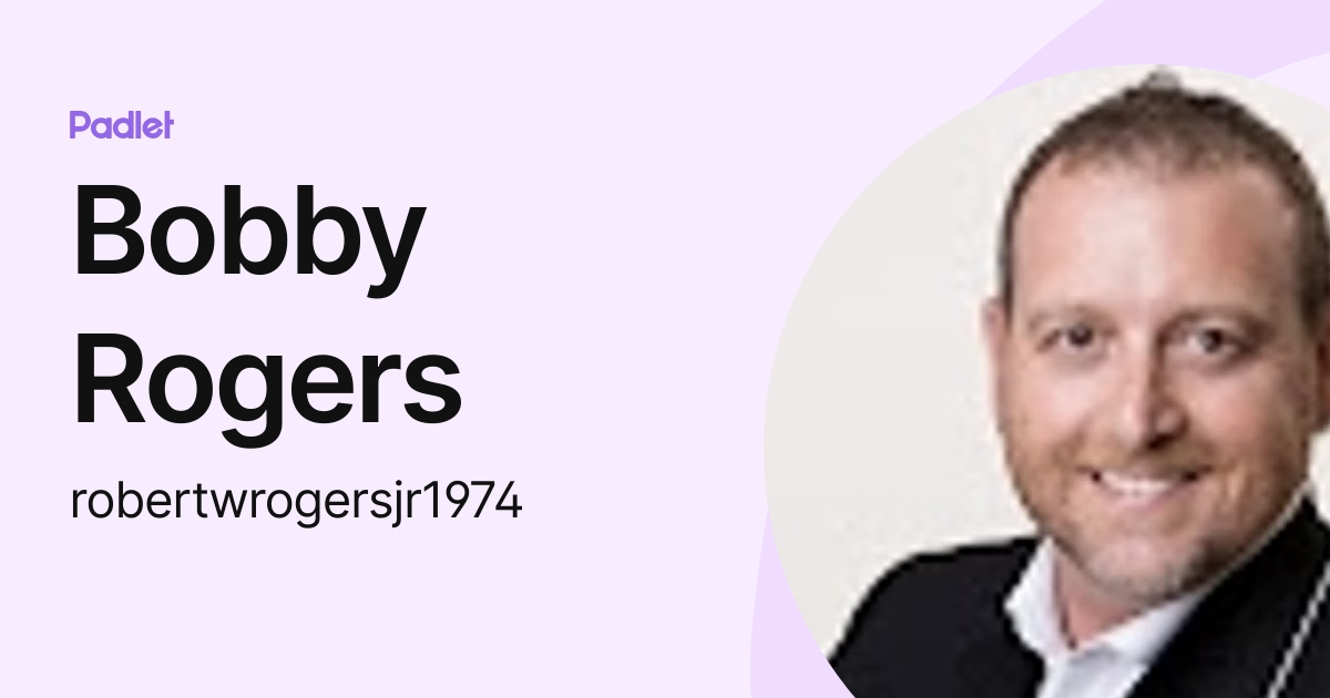 Bobby Rogers (robertwrogersjr1974) profile | Padlet