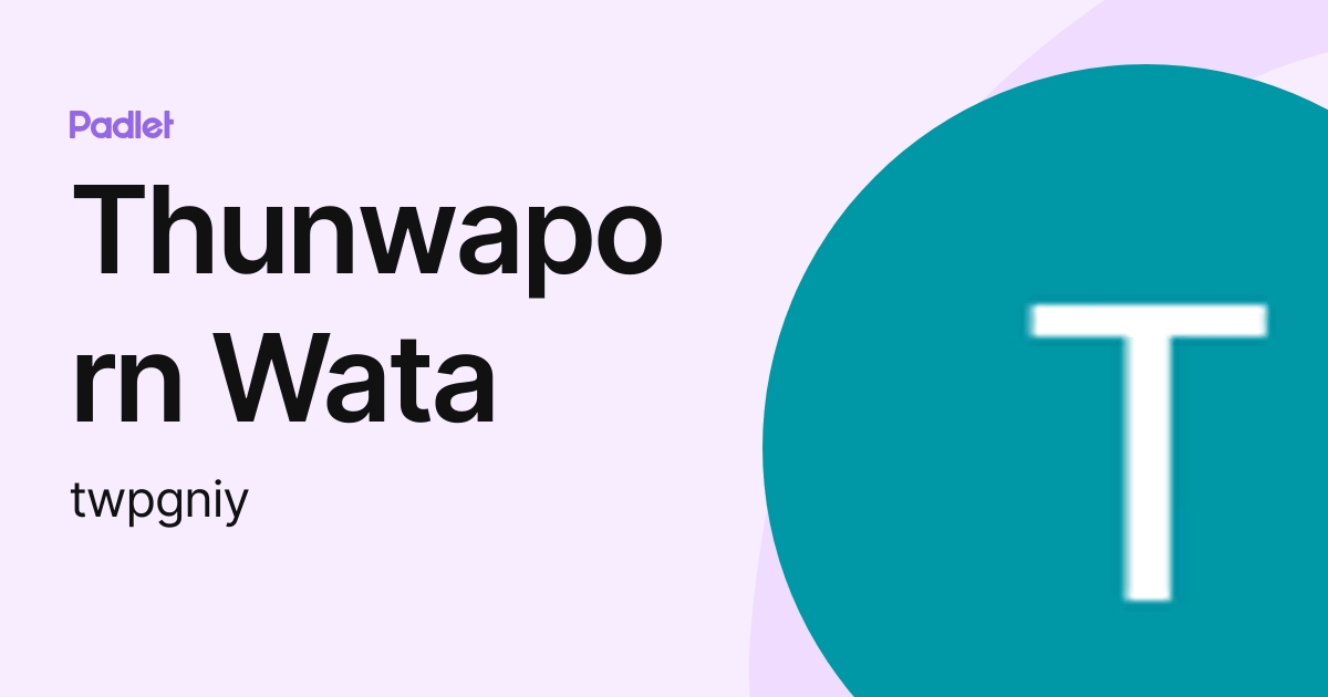 Thunwaporn Wata (twpgniy) profile | Padlet