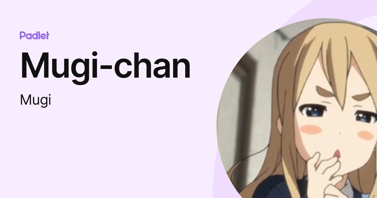 Mugi-chan (Mugi) profile | Padlet