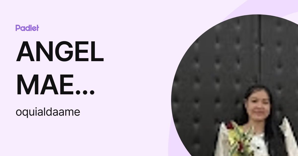 ANGEL MAE OQUIALDA (oquialdaame) profile | Padlet