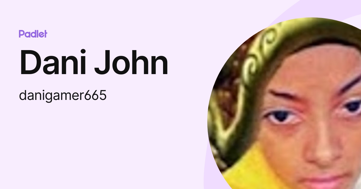 Dani John (danigamer665) profile | Padlet