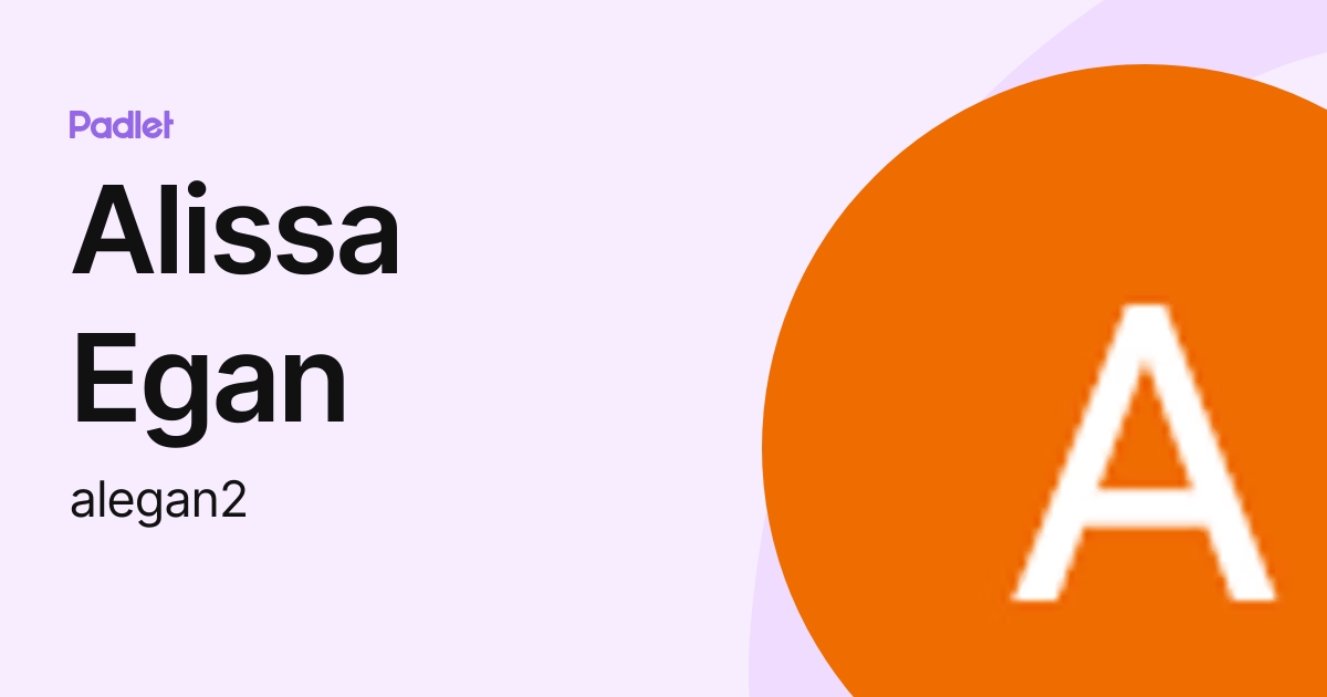 Alissa Egan (alegan2) profile | Padlet
