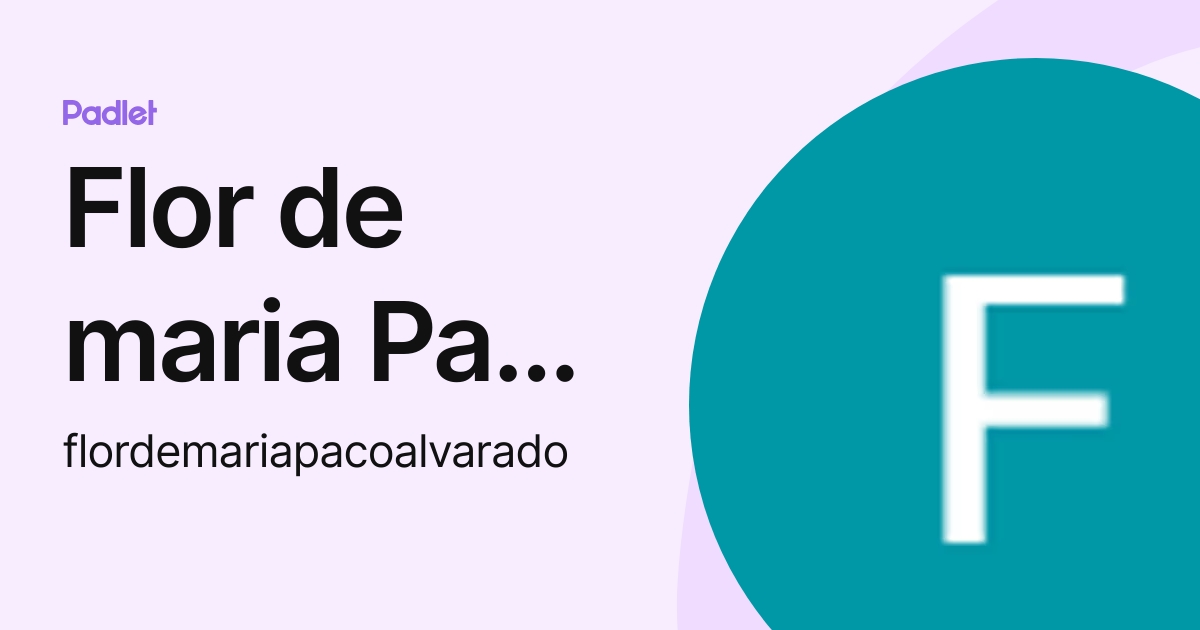 Flor de maria Paco alvarado (flordemariapacoalvarado) profile | Padlet