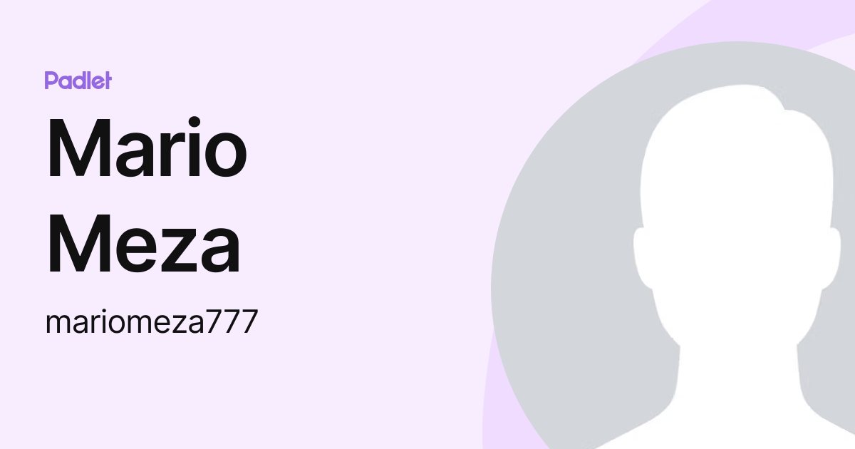 Mario Meza (mariomeza777) profile | Padlet