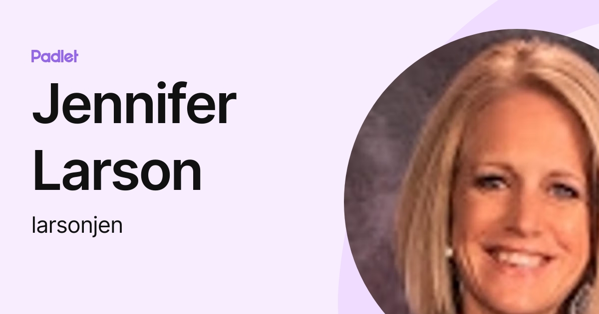 Jennifer Larson (larsonjen) profile | Padlet