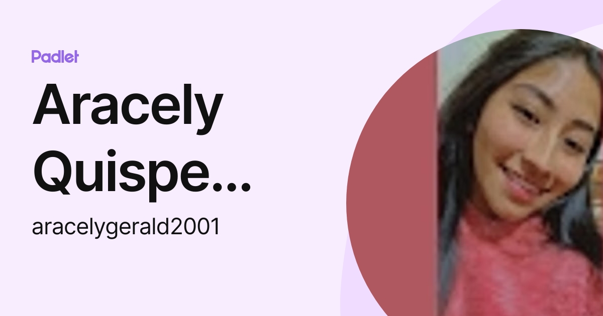 Aracely Quispe Quispe (aracelygerald2001) profile | Padlet